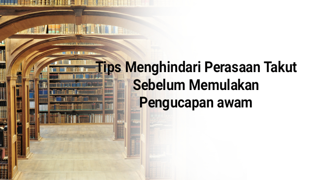 Tips Menghindari Perasaan Takut Sebelum Memulakan Pengucapan awam ...